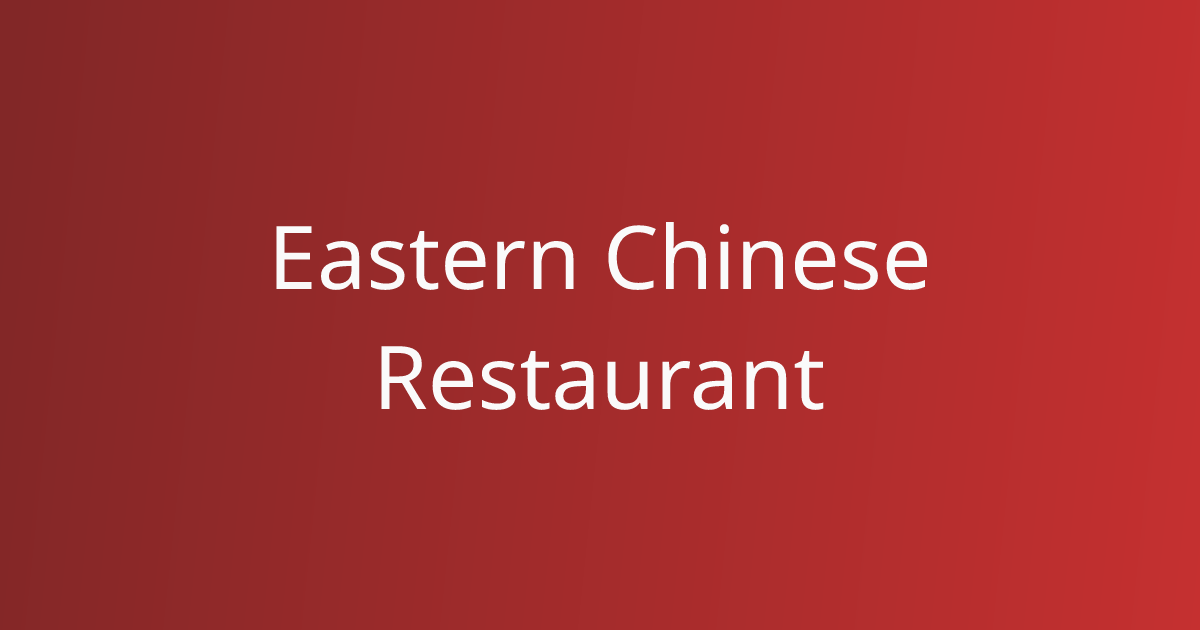 Order Authentic Chinese Online | Eastern Chinese Restaurant - Pickup or ...